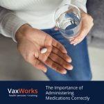 The Importance of Administering Medications Correctly – VaxWorks Health ...